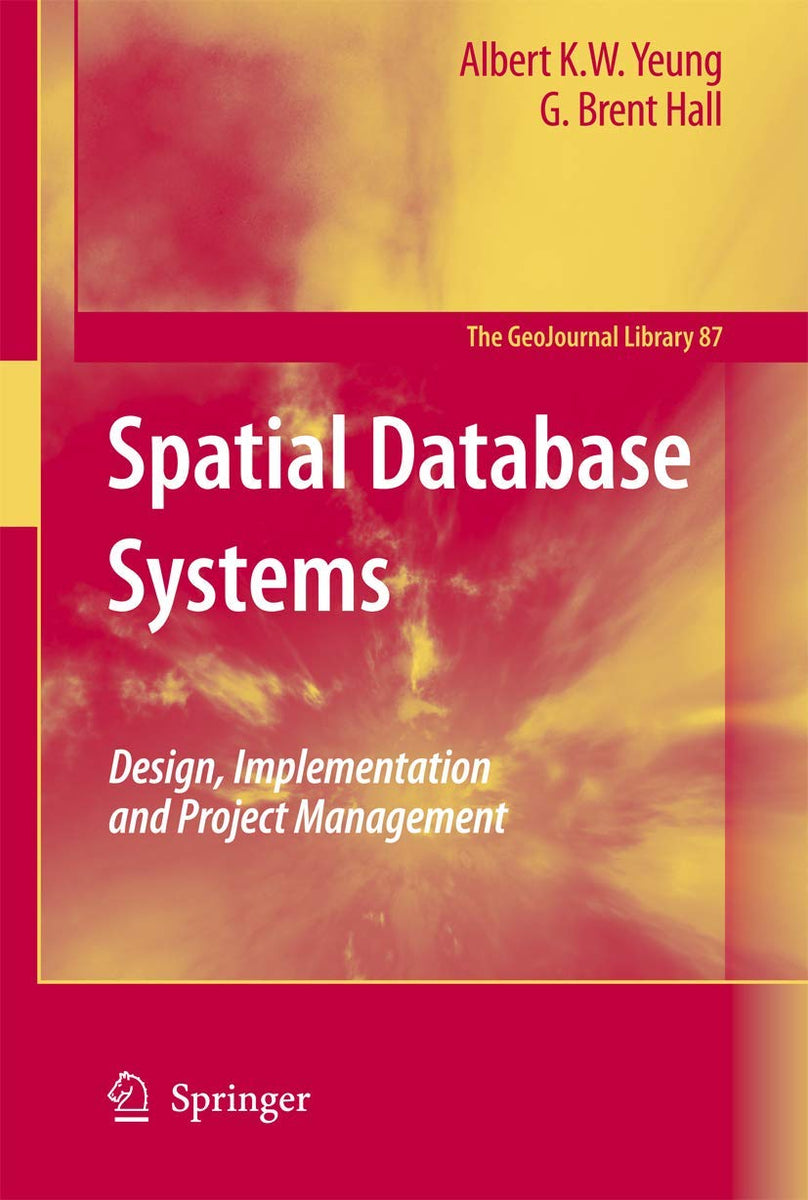 Spatial Database Systems: Design, Implementation and Project Managemen – I H Pentz Booksellers