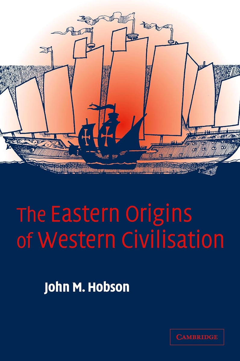 The Eastern Origins of Western Civilisation by John M. Hobson (Author) – I H Pentz Booksellers