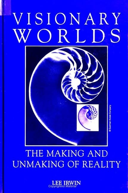 Visionary Worlds: The Making and Unmaking of Reality by Lee Irwin (Aut ...