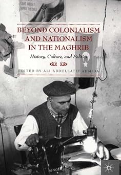 Beyond Colonialism and Nationalism in the Maghrib: History, Culture, a ...