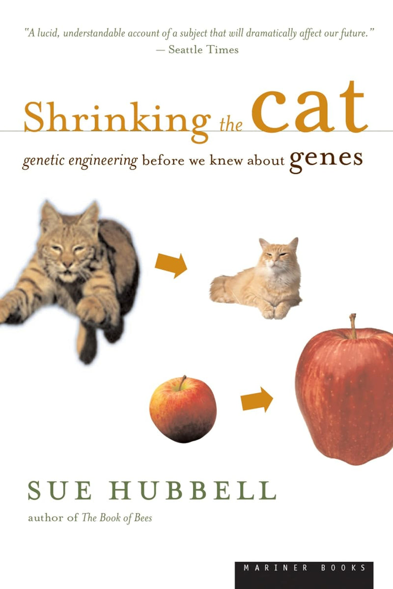 Shrinking the Cat: Genetic Engineering Before We Knew About Genes by S ...
