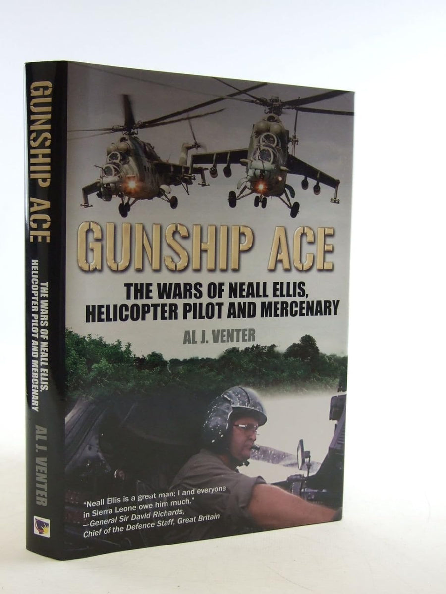 Gunship Ace: The Wars of Neall Ellis, Helicopter Pilot and Mercenary ...