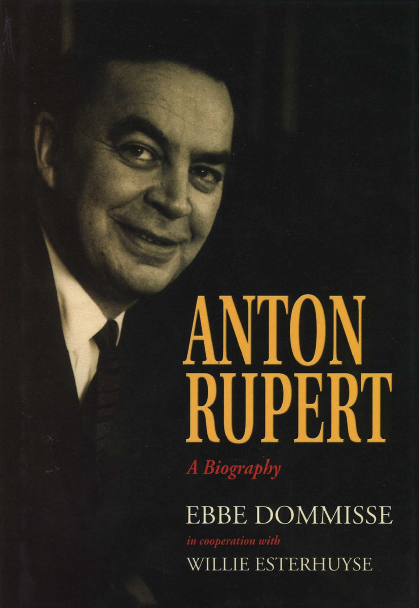 Anton Rupert: A Biography Ebbe Dommisse – I H Pentz Booksellers