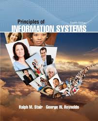 Principles of Information Systems by Ralph Stair (Author), George Reyn ...