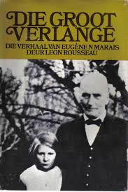 Die Groot Verlange: Die Verhaal Van Eugene N. Marais by Leon Rousseau ...