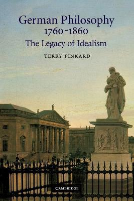 German Philosophy 1760-1860 : The Legacy of Idealism by Terry Pinkard ...