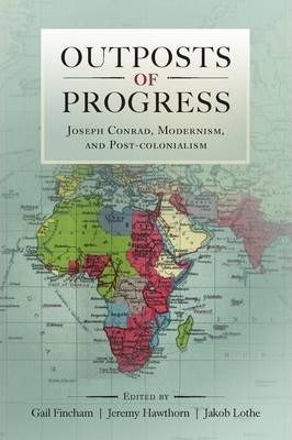 Outposts of progress : Joseph Conrad, modernism and post-colonialism J ...